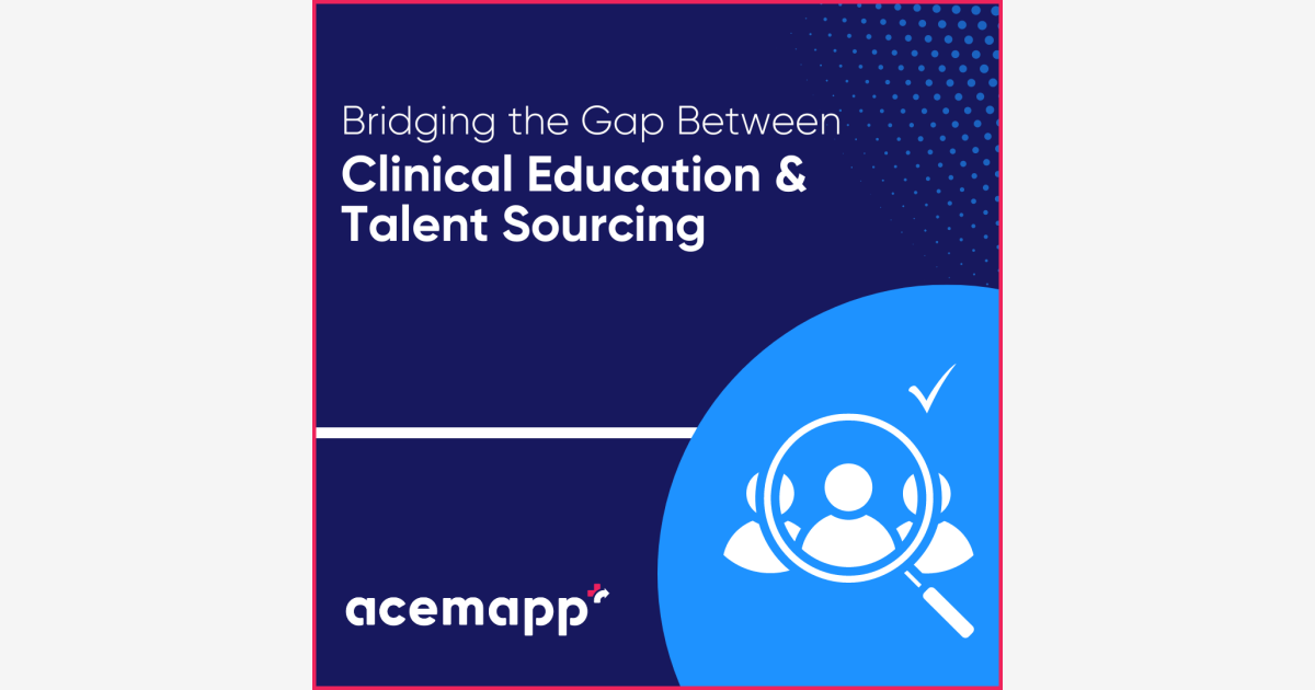Bridging the gap between clinical education and talent sourcing | ACEMAPP